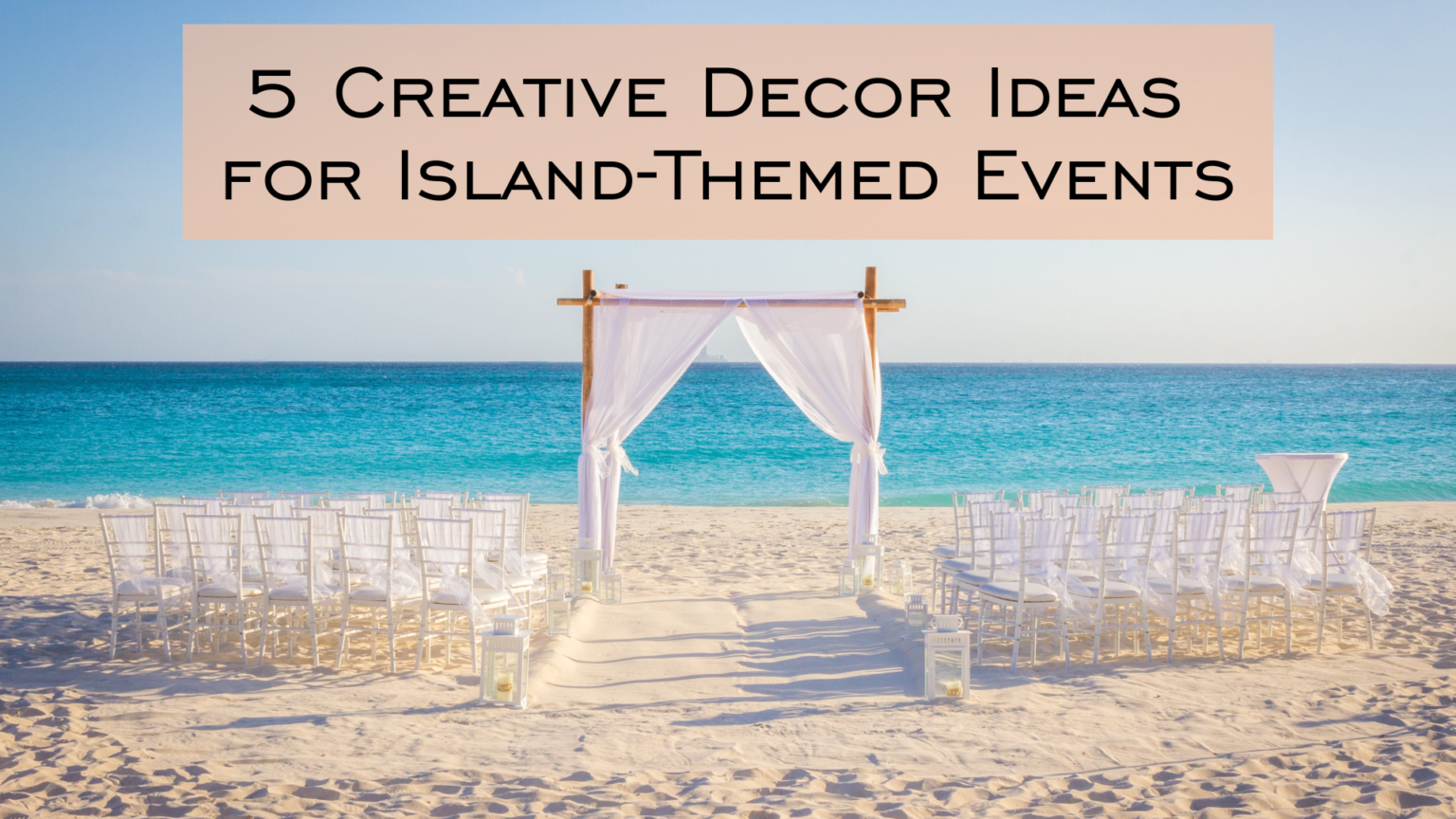 5 Creative Decor Ideas for Island-Themed Events – Crystal Hall